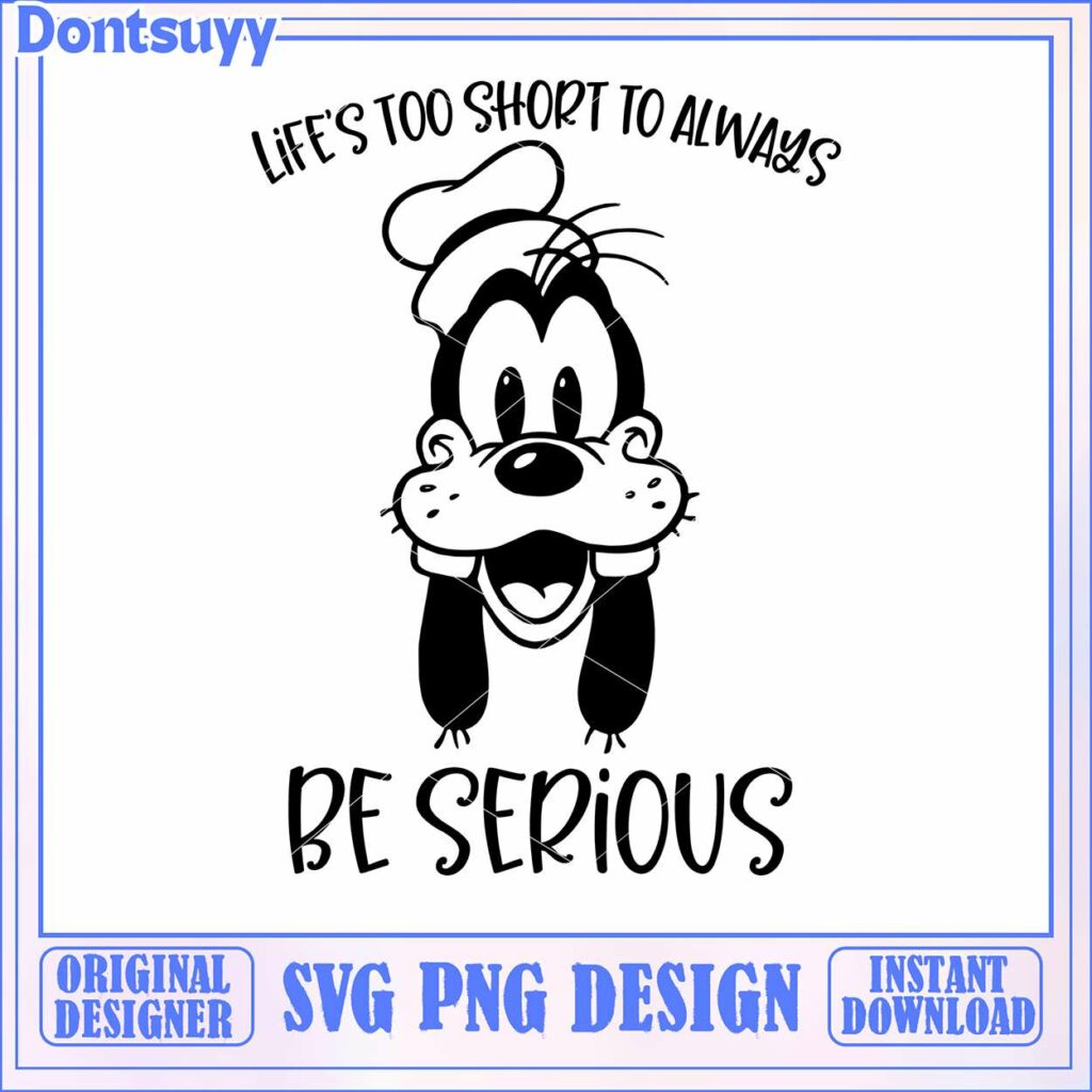 Goofy SVG PNG Design Life's Too Short - High-quality SVG and PNG files ...