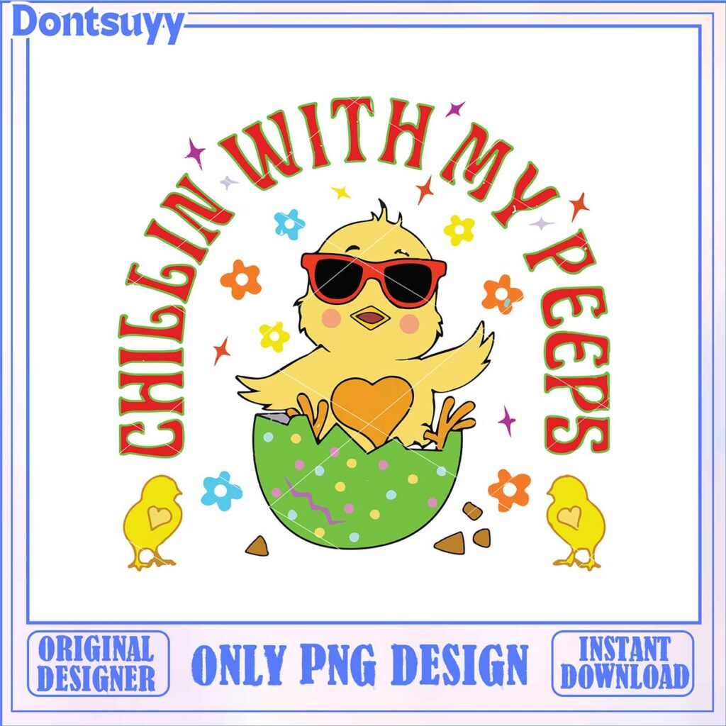 Chillin' with My Peeps Cute Chick PNG Design - Instant Download - High ...
