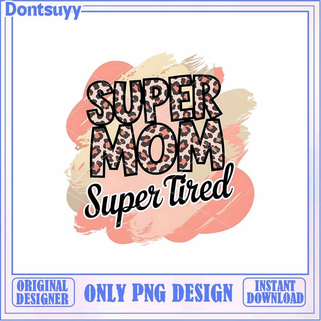 Super Mom Super Tired PNG Design for Instant Downloadable Products ...