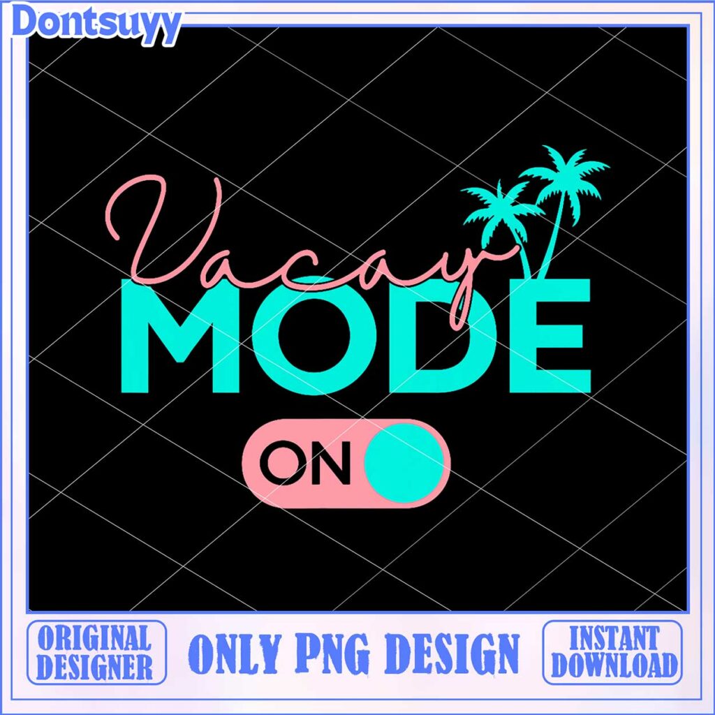 Vacay Mode On Png, Vacation 2025 Png - High-quality SVG and PNG files ...